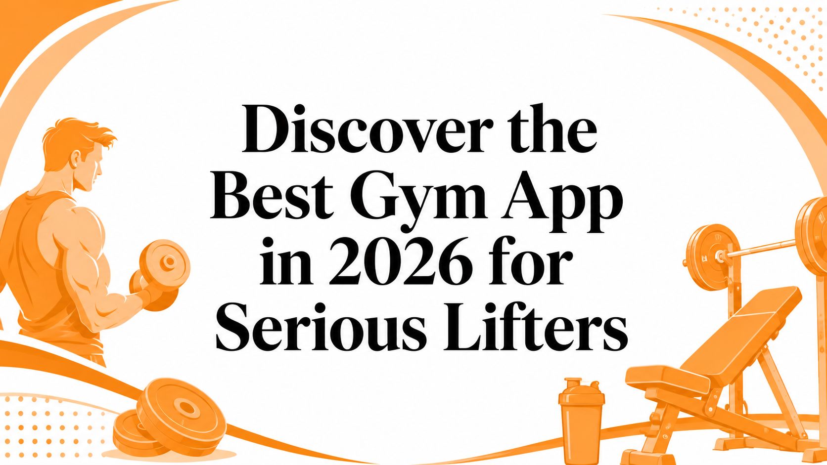 Discover the Best Gym App in 2026 for Serious Lifters